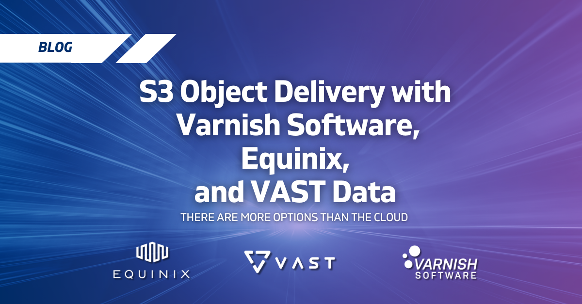 S3 Object Delivery with Varnish Software, Equinix, and VAST Data